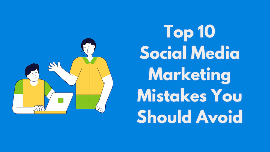 Avoid These Top 10 Social Media Marketing Mistakes